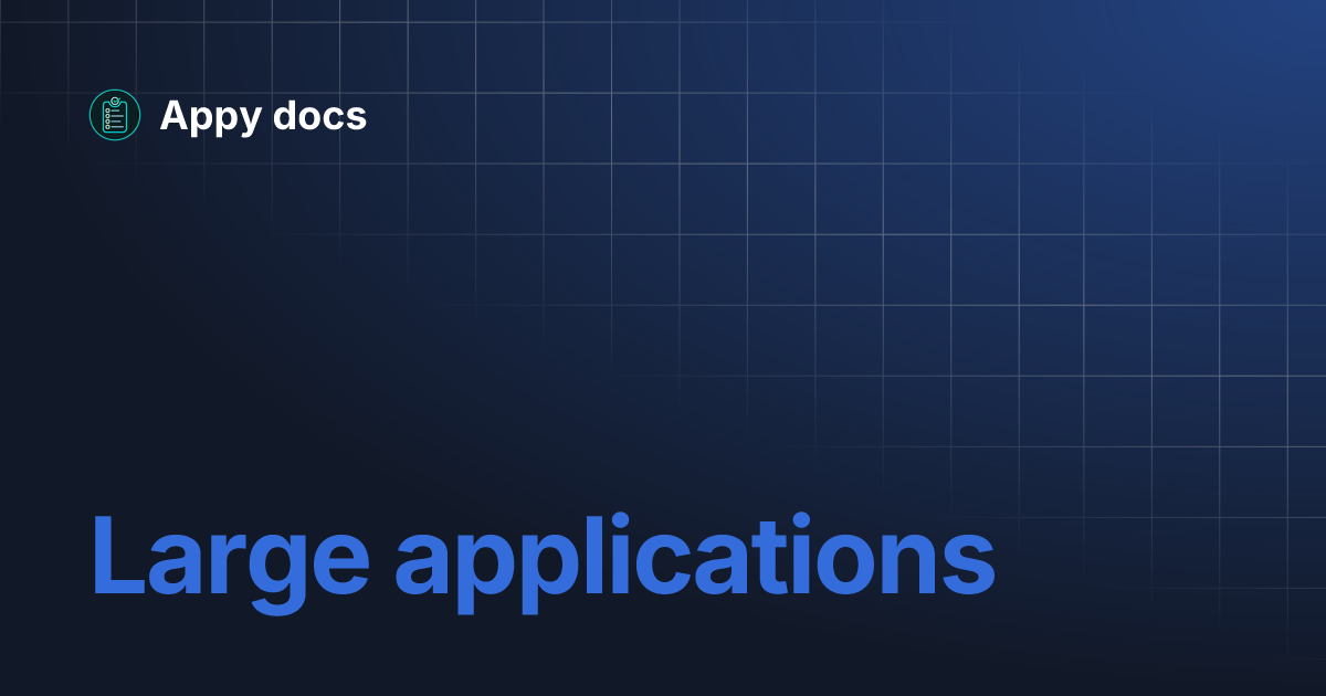 Large applications | Appy docs