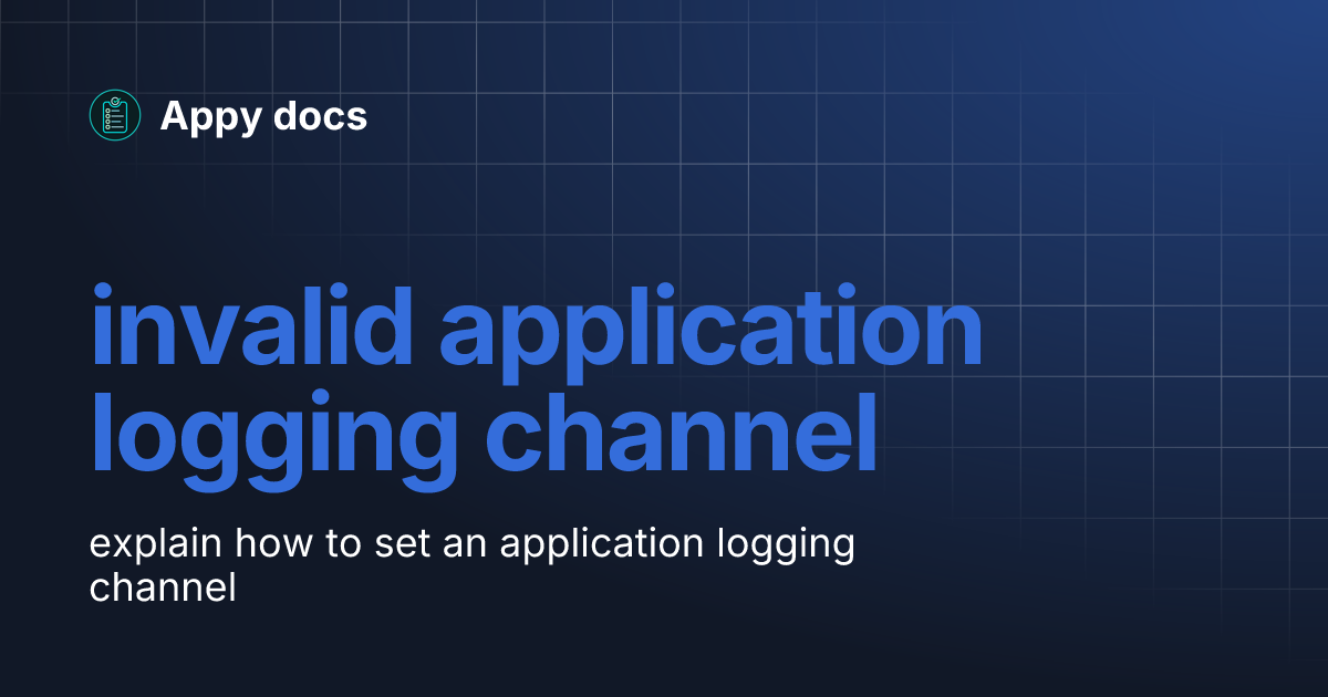 invalid application logging channel | Appy docs